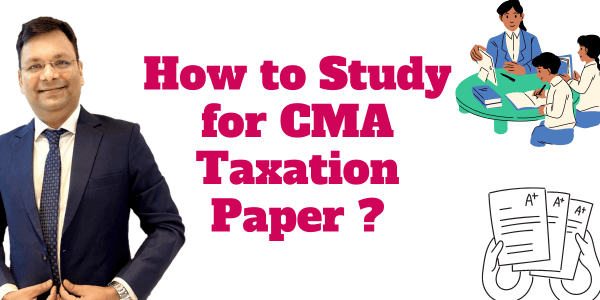How to Study for CMA Final Taxation Paper? | SJC Institute