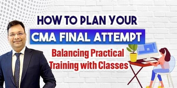 How to Plan Your CMA Final Attempt - Balancing Practical Training with ...
