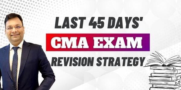 How to Utilize the last 45 days of the CMA Exam? | SJC Institute