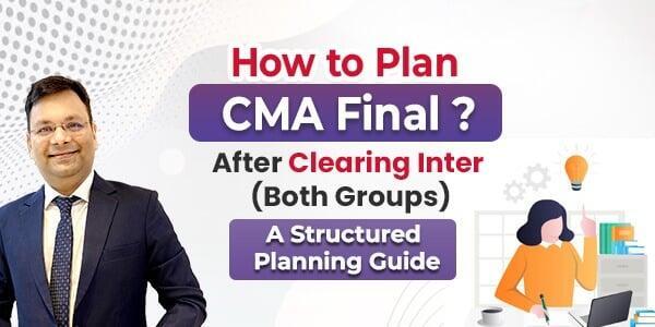 How to Plan CMA Final? After Clearing Inter (Both Groups) | Student ...